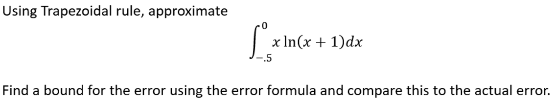 Solved Using Trapezoidal rule, approximate ∫−.50xln(x+1)dx | Chegg.com