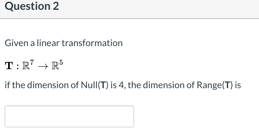 Solved Question 2 Given a linear transformation T:R? → R5 if | Chegg.com