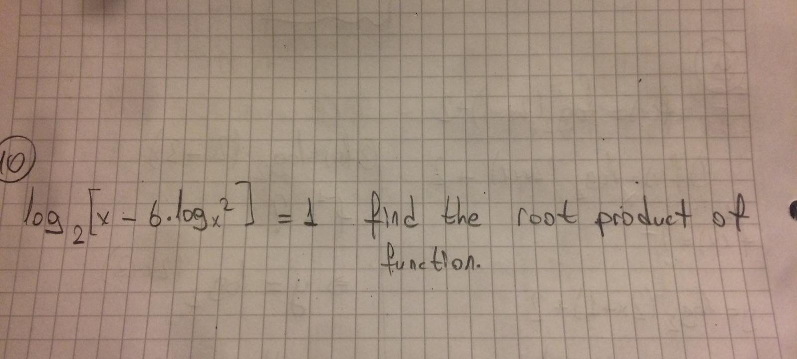 Solved 10 log, [x - 6. log? I = 1 find the root product of | Chegg.com