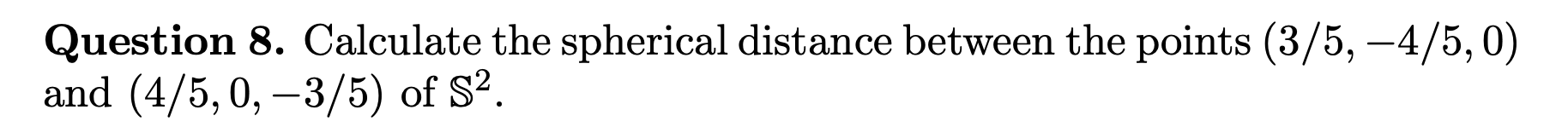 Solved Question 8. Calculate the spherical distance between | Chegg.com