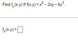 Solved Find f, (xy) if f(x.y)=x2 - 2xy - 6y? fy(x,y)=0 x | Chegg.com