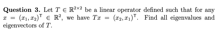 Solved Question 3. Let T∈R2×2 be a linear operator defined | Chegg.com
