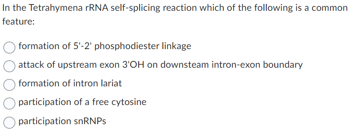 Solved In the Tetrahymena rRNA self-splicing reaction which | Chegg.com