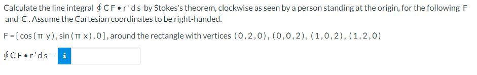 Solved Calculate the line integral ∮CF∙r′ds by Stokes's | Chegg.com