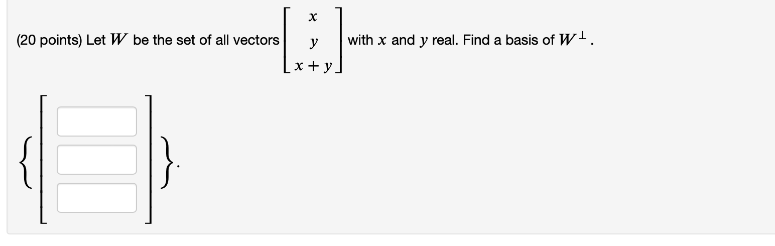 Solved (20 points) Let W be the set of all vectors X y x+y. | Chegg.com