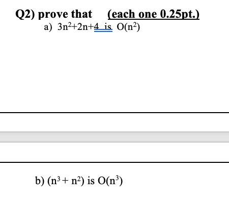 Solved Q2) prove that each one 0.25pt.) a) 3n2+2n+4 is O(na) | Chegg.com