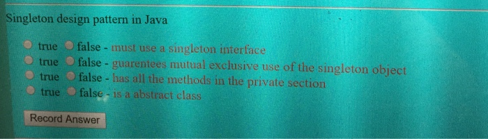 Solved Singleton design pattern in Java true false - must | Chegg.com