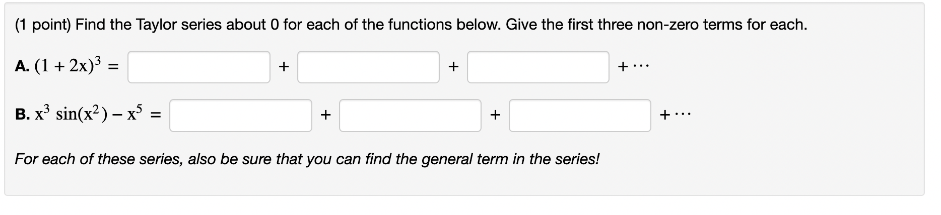 Solved (1 ﻿point) ﻿Find the Taylor series about 0 ﻿for each | Chegg.com
