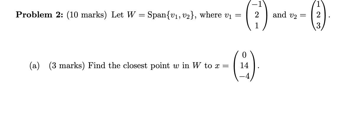 Solved Problem 2: (10 ﻿marks) ﻿Let W=Span{v1,v2}, ﻿where | Chegg.com