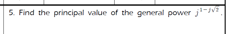 Solved 5. Find the principal value of the general power | Chegg.com