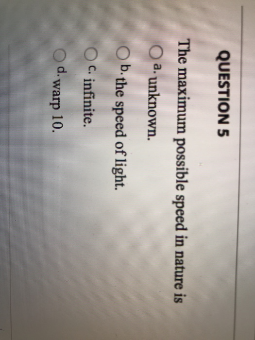 Solved QUESTION 5 The maximum possible speed in nature is os | Chegg.com