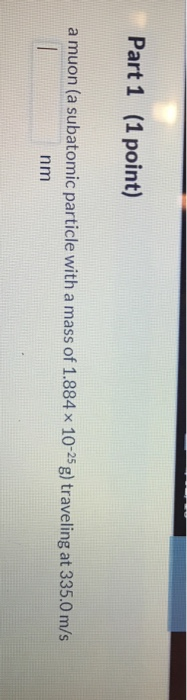 Solved Part 1 (1 point) a muon (a subatomic particle with a | Chegg.com