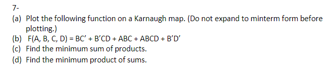 Solved 7- (a) Plot the following function on a Karnaugh map. | Chegg.com