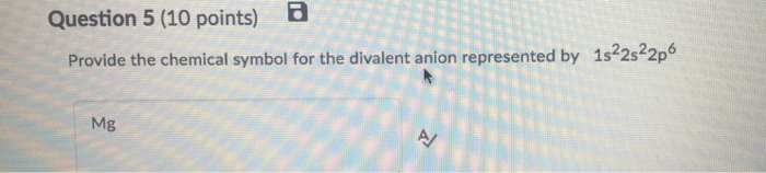Solved Question 5 (10 points) 1s22s22p6 Provide the chemical | Chegg.com