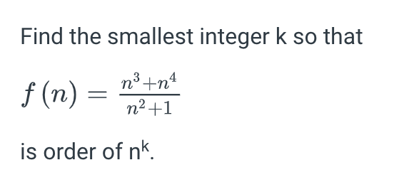 Solved Find the smallest integer k so that na+n4 f(n) = n2+1 | Chegg.com