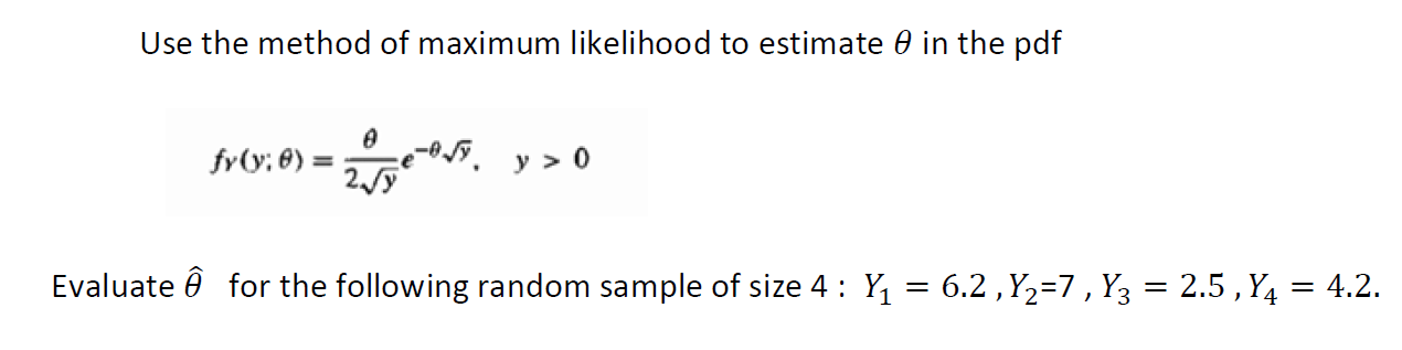 Solved Use the method of maximum likelihood to estimate θ in | Chegg.com