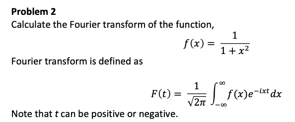 Solved Problem 2 Calculate the Fourier transform of the | Chegg.com