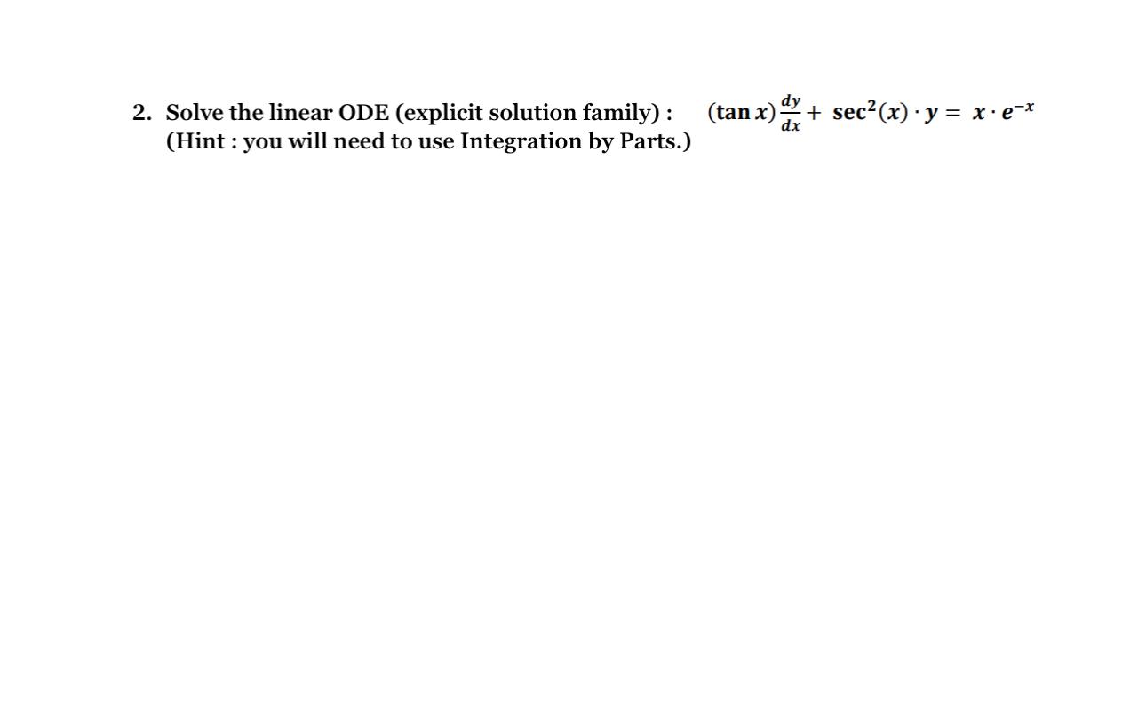 Solved 2. Solve the linear ODE (explicit solution family): | Chegg.com
