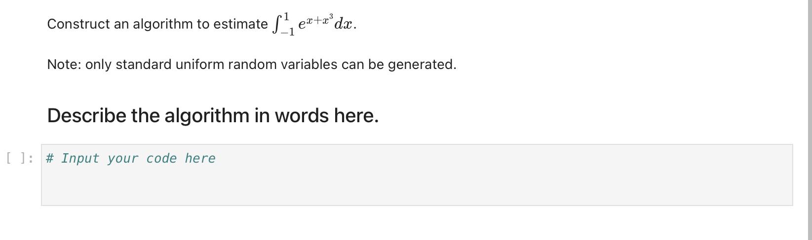 Solved Construct an algorithm to estimate ∫−11ex+x3dx. Note: | Chegg.com