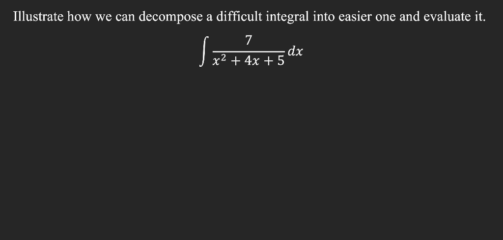Solved Illustrate how we can decompose a difficult integral | Chegg.com