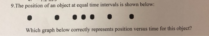 Solved 9.The position of an object at equal time intervals | Chegg.com