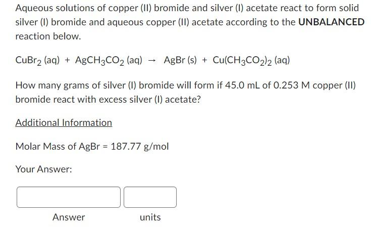 Solved Aqueous solutions of copper (II) bromide and silver | Chegg.com
