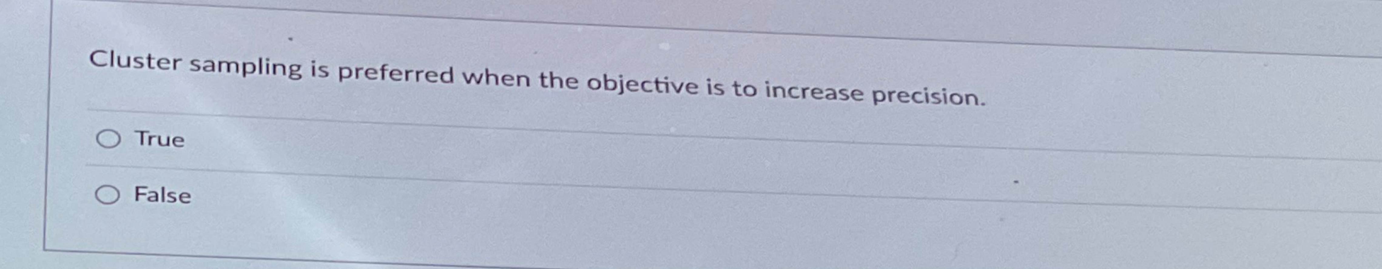 Solved luster sampling is preferred when the objective is to | Chegg.com