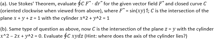 Solved (a). Use Stokes' Theorem, evaluate $C F. dr* for the | Chegg.com