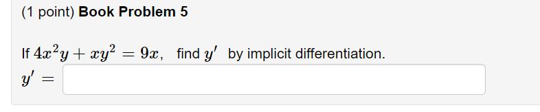 Solved (1 point) Book Problem 5 If 4x²y + xy² = 9x, find y' | Chegg.com