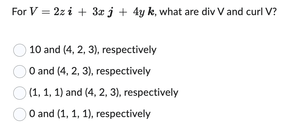 Solved For V=2zi+3xj+4yk, what are div V and curl V ? 10 and | Chegg.com