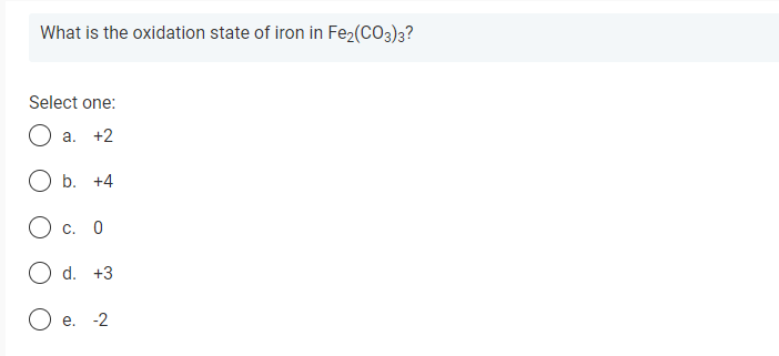 Solved What is the oxidation state of iron in Fe2(CO3)3 ? | Chegg.com
