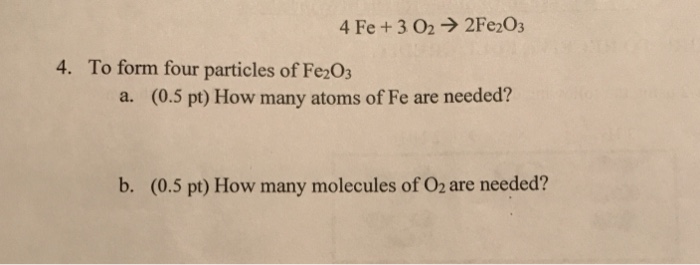 Solved 4 Fe +3 02 2Fe203 4. To form four particles of Fe2Os | Chegg.com
