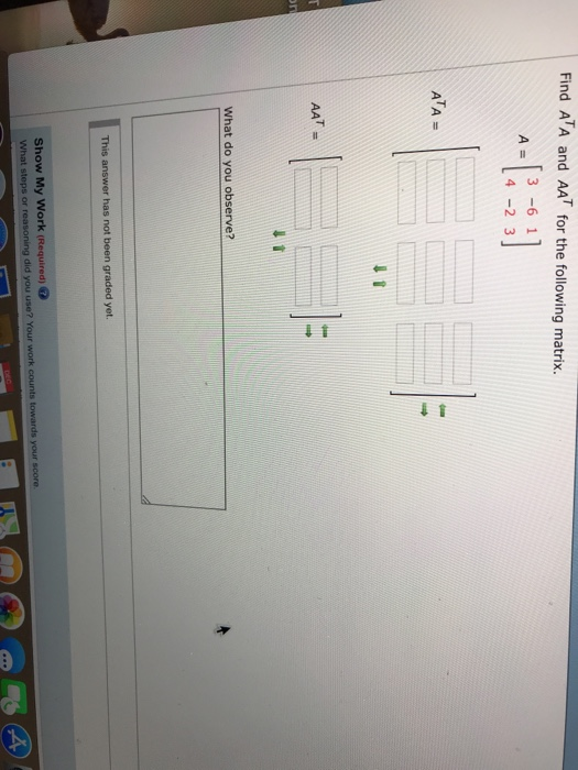 Solved Find A A and AAT for the following matrix 3 -6 1 4 -2 | Chegg.com