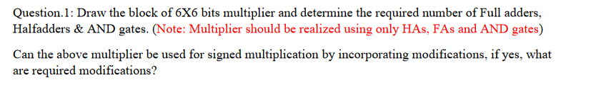 Solved Question.1: Draw the block of 6X6 bits multiplier and | Chegg.com