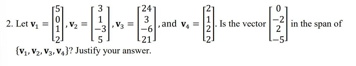 Solved 2. Let v1=⎣⎡5012⎦⎤,v2=⎣⎡31−35⎦⎤,v3=⎣⎡243−621⎦⎤, and | Chegg.com