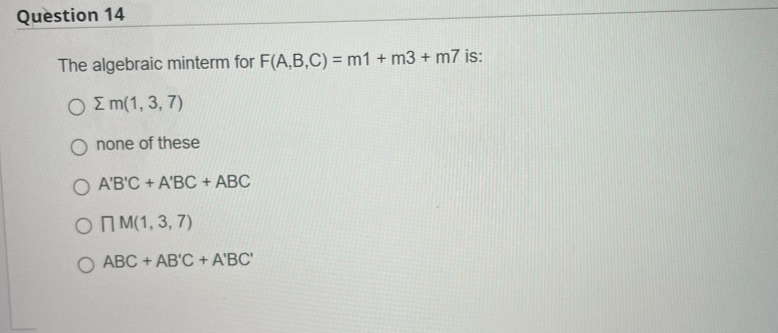 Solved The algebraic minterm for F(A,B,C)=m1+m3+m7 is: | Chegg.com