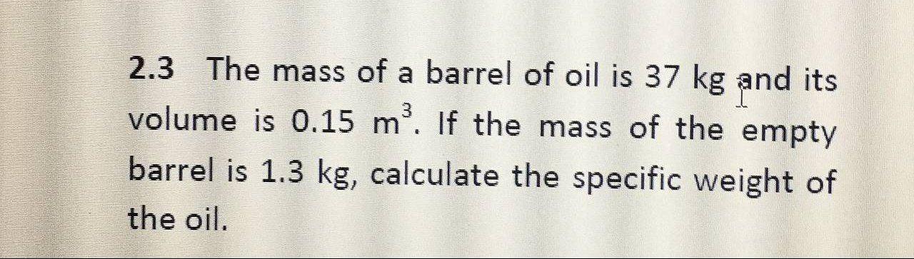 Solved 2.3 The mass of a barrel of oil is 37 kg and its a | Chegg.com