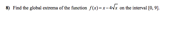 Solved 8) Find the global extrema of the function f(x)=x−4x | Chegg.com
