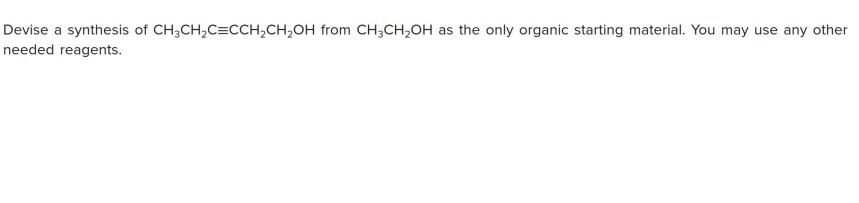 Solved Devise a synthesis of CH3CH2C≡CCH2CH2OH from CH3CH2OH | Chegg.com