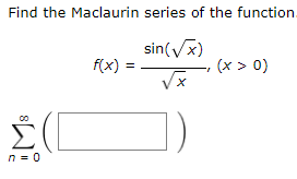 Solved Find the Maclaurin series of the function sin(x) f(x) | Chegg.com