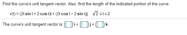 Solved Find the curve's unit tangent vector. Also, find the | Chegg.com