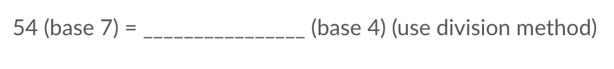Solved 54( base 7)= (base 4) (use division method) | Chegg.com