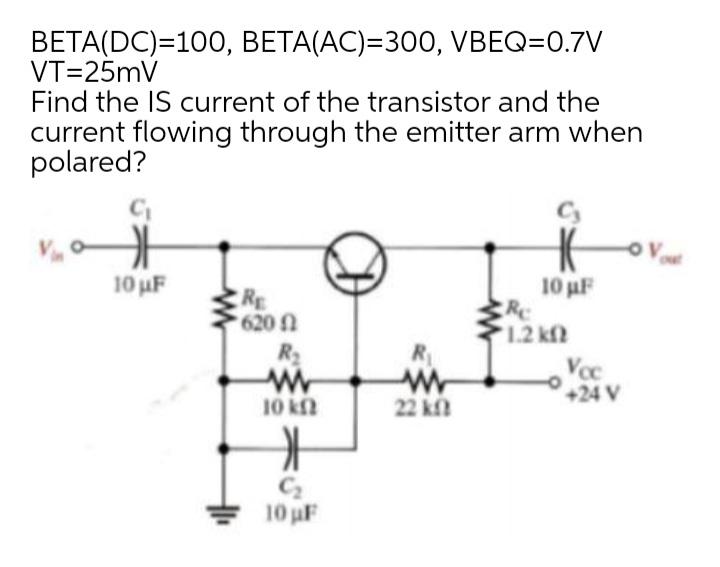 Solved BETA(DC)=100, BETA(AC)=300, VBEQ=0.7V VT=25mV Find | Chegg.com