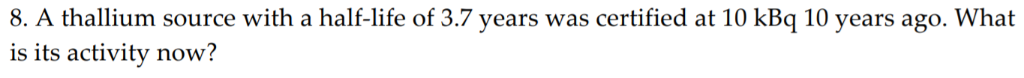 Solved 8. A thallium source with a half-life of 3.7 years | Chegg.com
