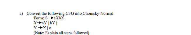 Solved a) Convert the following CFG into Chomsky Normal | Chegg.com