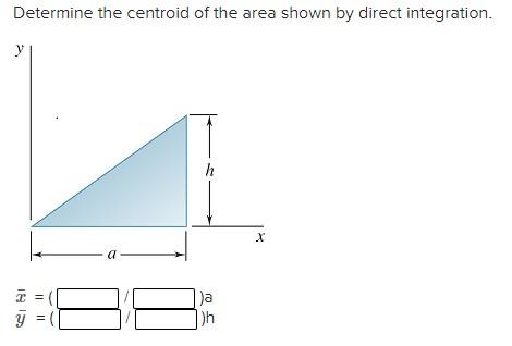 Solved Determine the centroid of the area shown by direct | Chegg.com