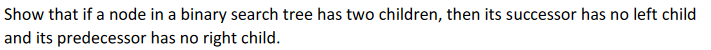 Solved Show that if a node in a binary search tree has two | Chegg.com