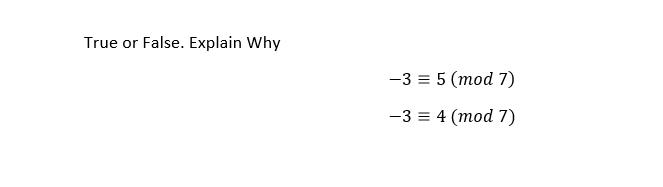 Solved True or False. Explain why -3 = 5 (mod 7) -3 = 4 (mod | Chegg.com