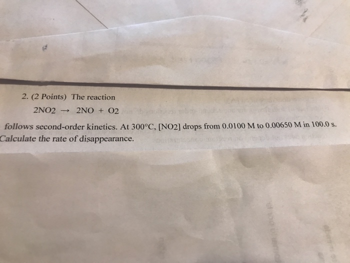 Solved 2. (2 Points) The reaction 2NO2 → 2NO + O2 follows | Chegg.com
