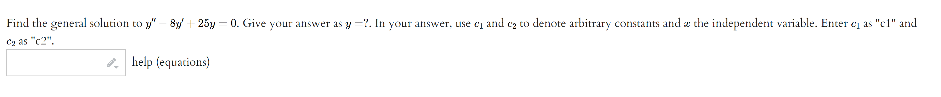 Solved Find the general solution to y′′−8y′+25y=0. Give your | Chegg.com
